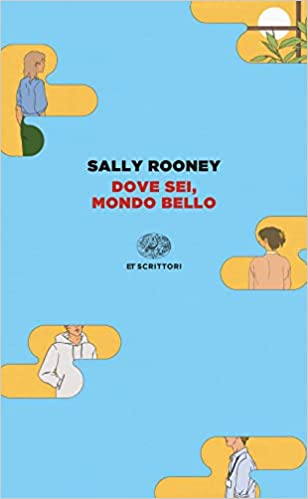 Dove sei, mondo bello di Sally Rooney – Un Cuore Tra I Libri