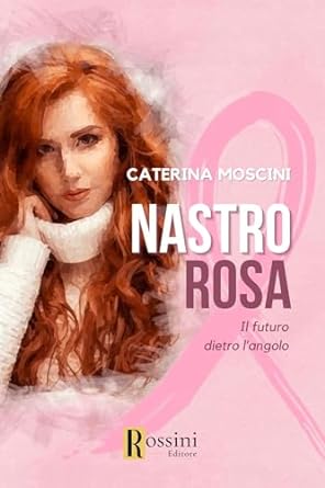 Nastro rosa. Il futuro dietro l'angolo di Caterina Moscini – Un Cuore ...